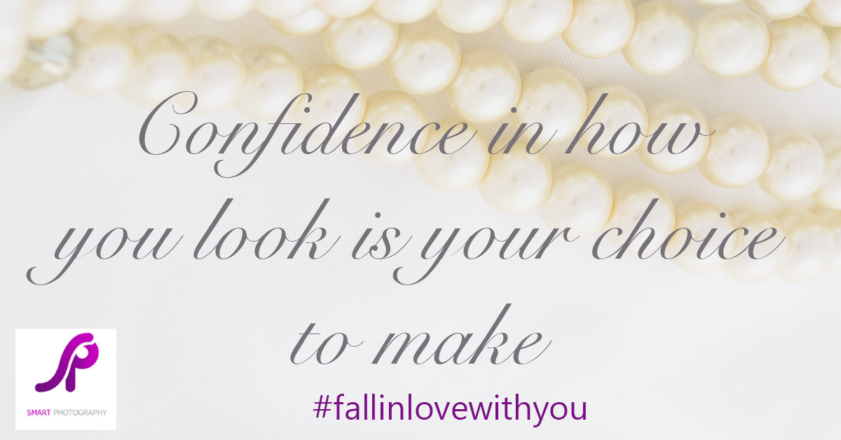 Confidence In How You Look Is Your Choice To Make - Smart Photography